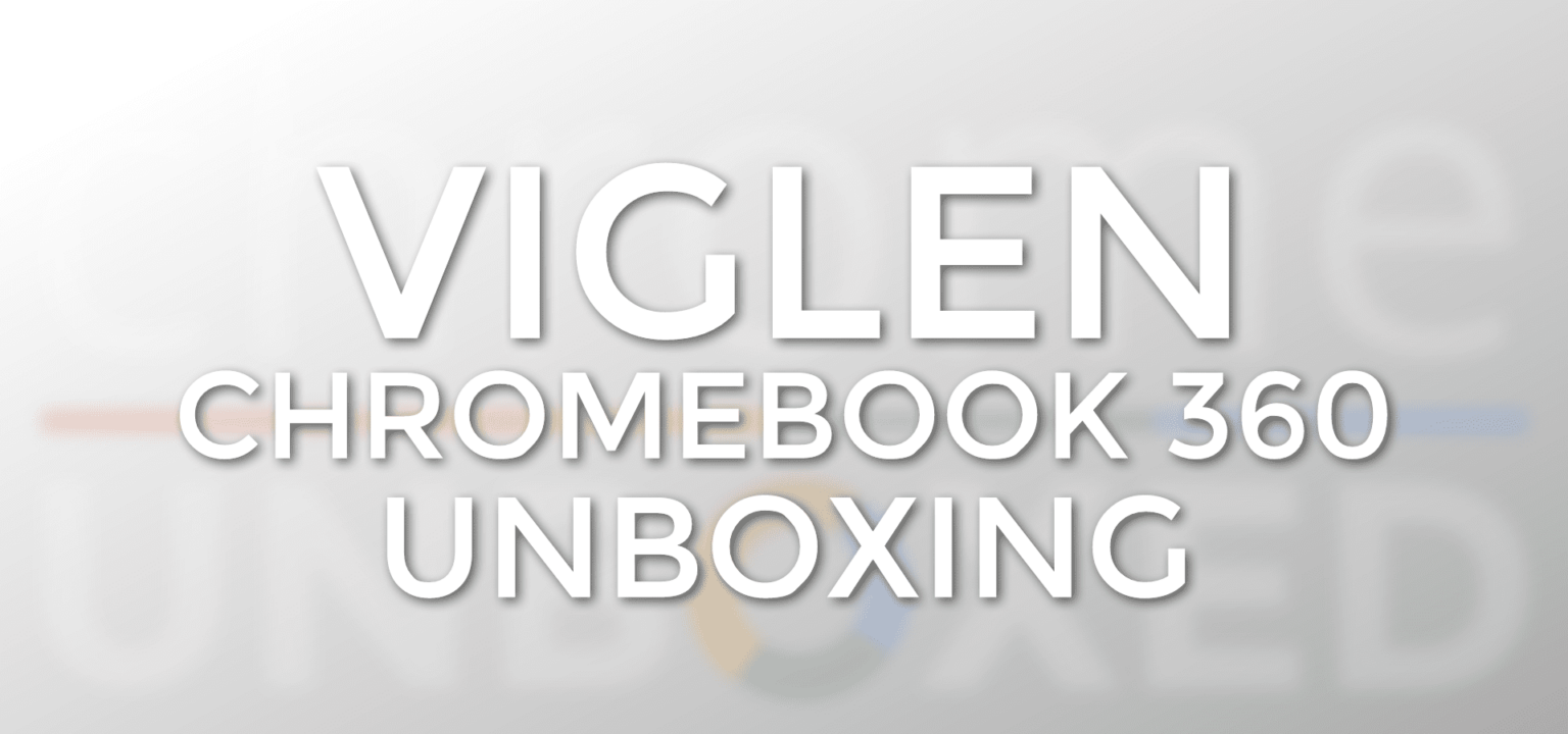 Viglen Chromebook 360 Unboxing & Hands On [Exclusive]