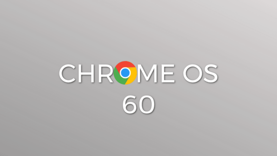 Chrome OS 60 Is Here For Most