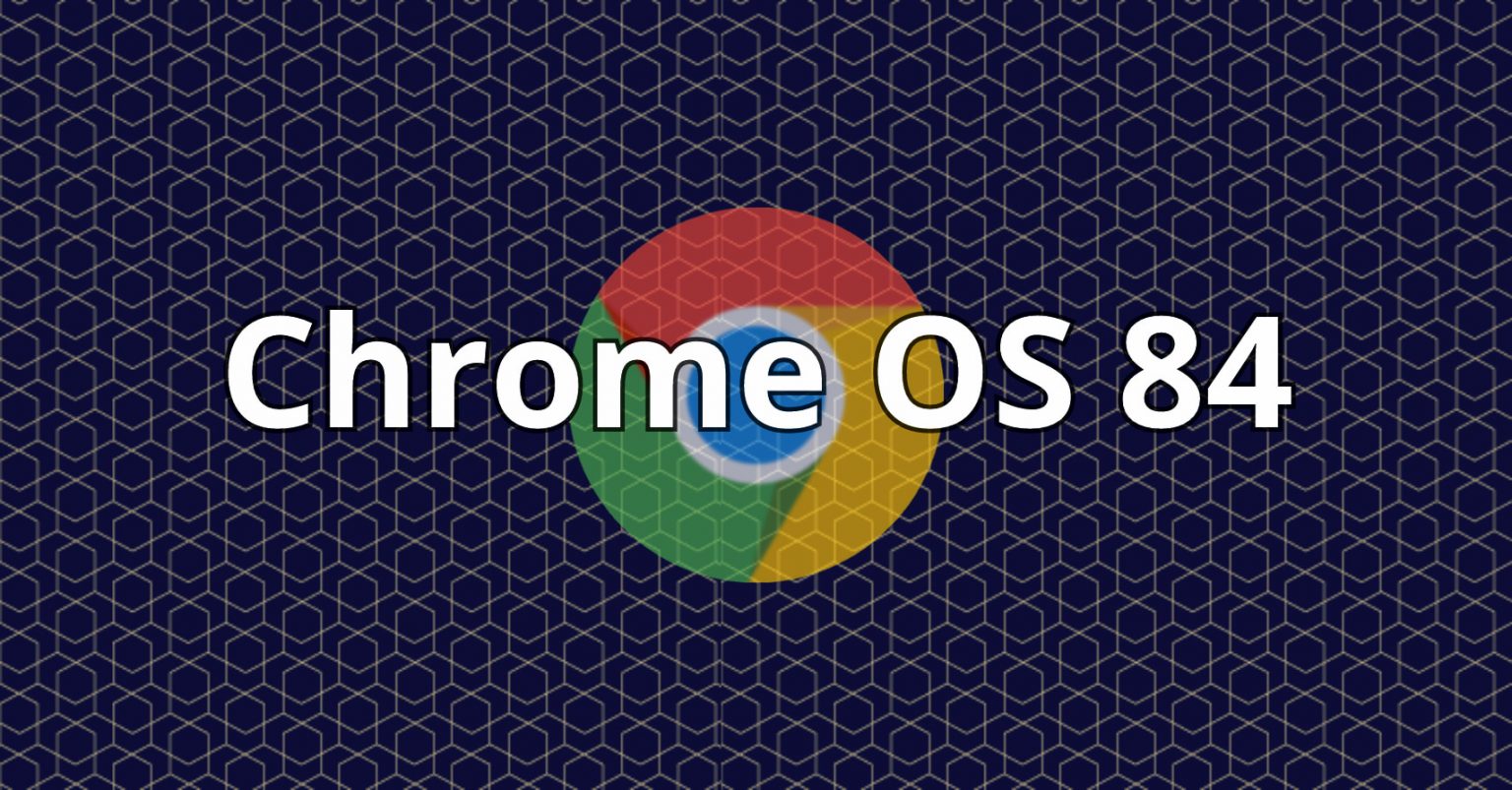 Chrome OS 84 is coming and this update HUGE