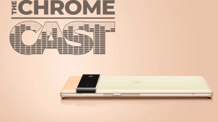 The Chrome Cast 132: About that Pixel 6 Pro Case