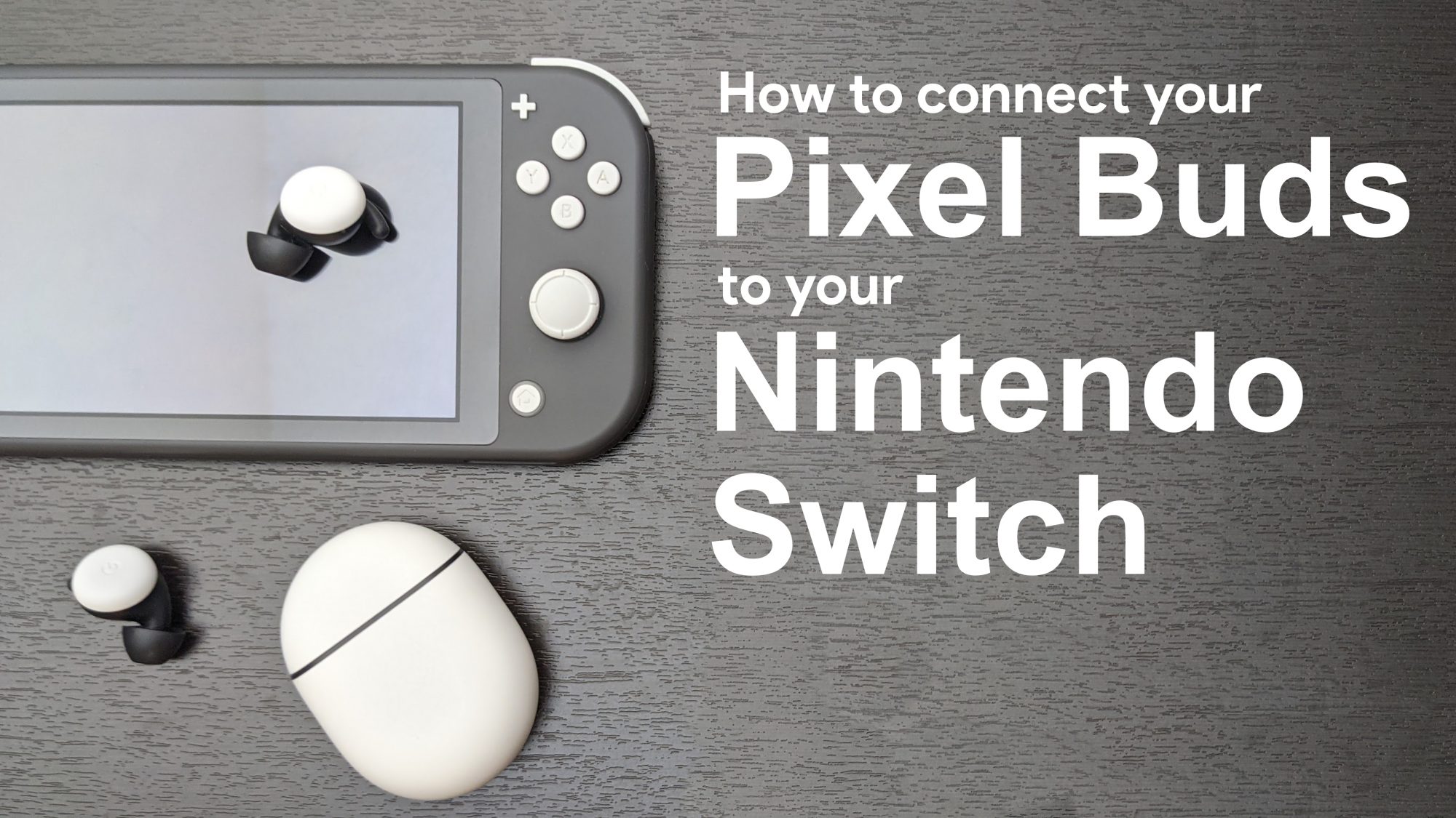 Google’s Pixel Buds can now be paired with your Nintendo Switch, but ...